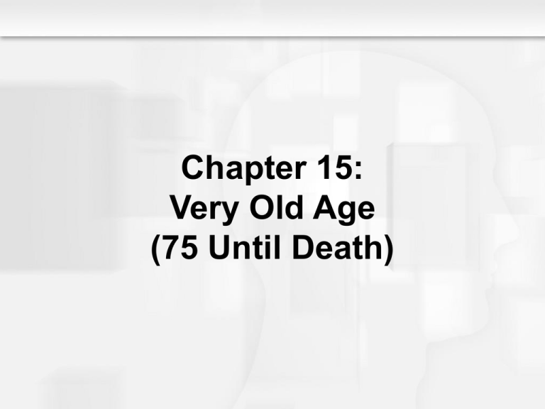 Chapter 15 Very Old Age 75 Until Death 