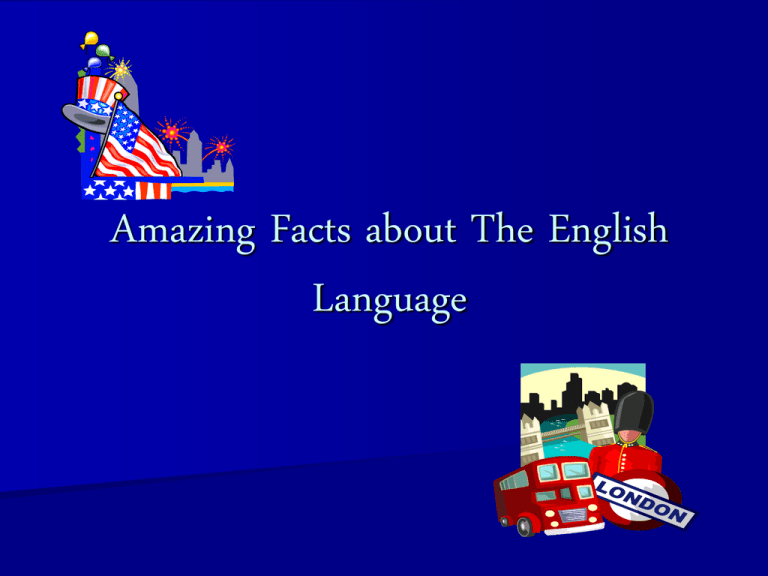 Amazing Facts About The English Language Amazing Facts About The English Language