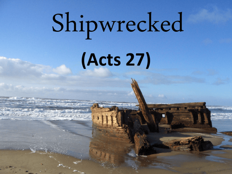 Acts 27 Shipwrecked Acts 27 Shipwrecked