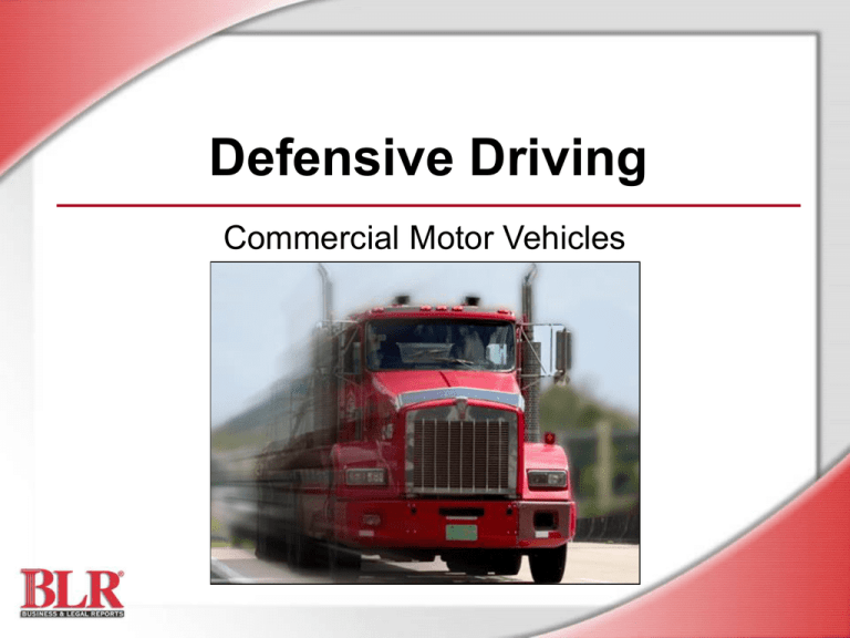 Defensive Driving Commercial Motor Vehicles Defensive Driving Commercial Motor Vehicles