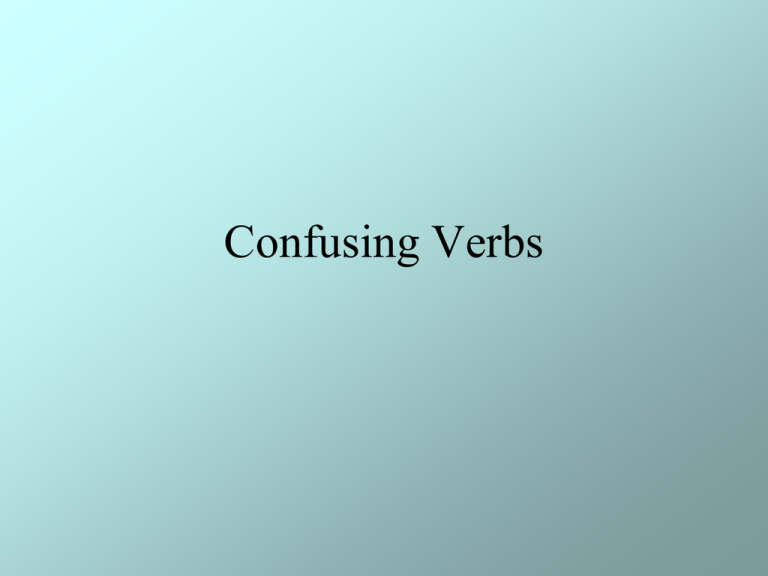 Confusing Verbs Confusing Verbs