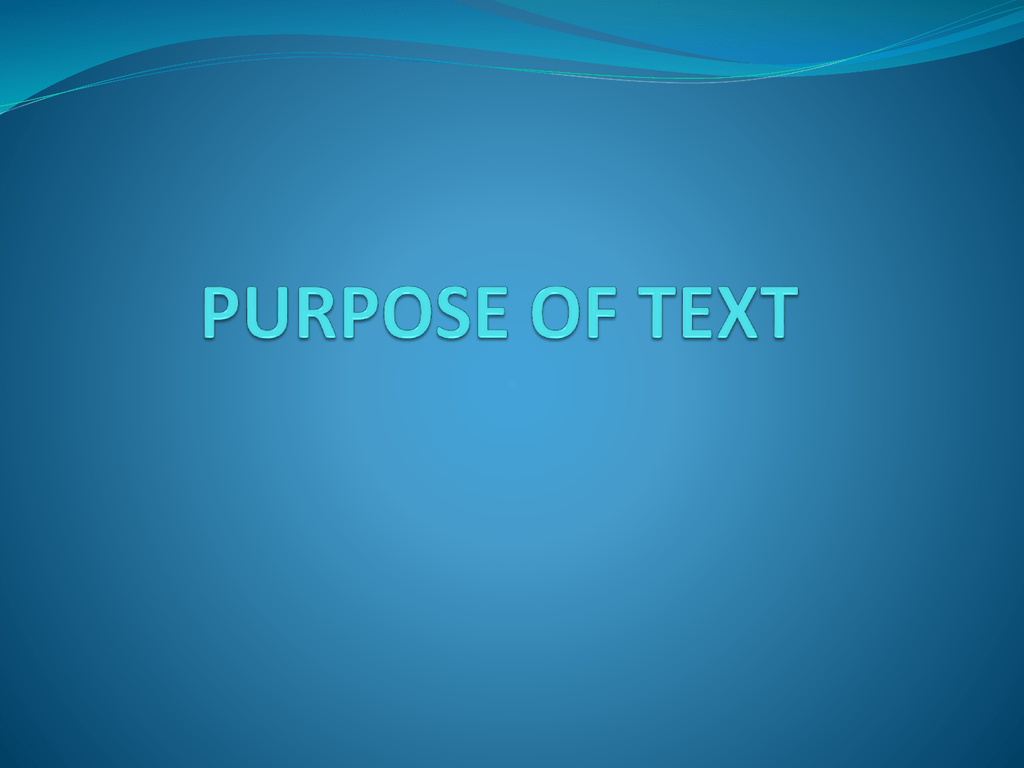 PURPOSE OF TEXT PURPOSE OF TEXT
