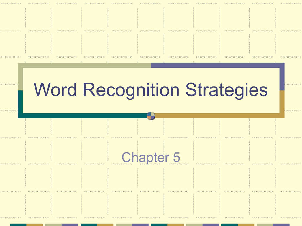 Chapter 5 Word Recognition Strategies Chapter 5 Word Recognition Strategies