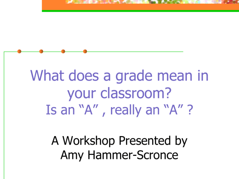 What Does A Grade Mean In Your Classroom Presented By Amy