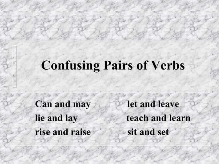 Confusing Pairs of Verbs Confusing Pairs of Verbs