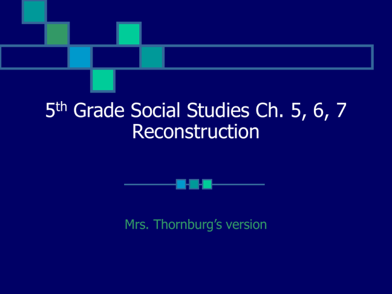 5th Grade SS Ch 5 7 Reconstruction 5th Grade SS Ch 5 7 Reconstruction