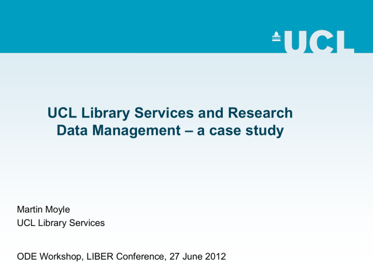 UCL Library Services And Research Data Management A Case Study UCL Library Services And Research Data Management A Case Study