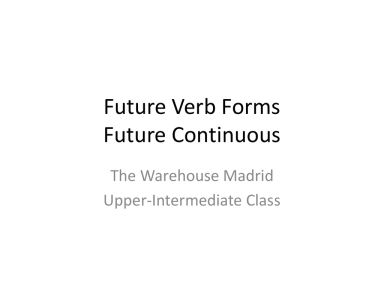 Future Verb Forms Future Continuous Future Verb Forms Future Continuous
