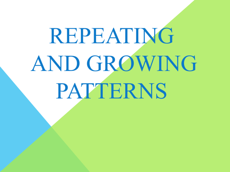 Repeating And Growing Patterns Repeating And Growing Patterns