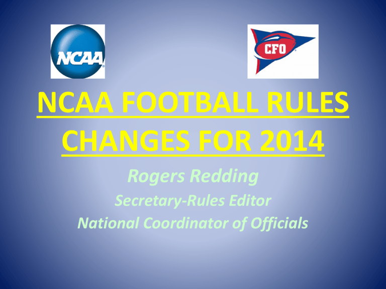 NCAA FOOTBALL RULES CHANGES FOR 2011 NCAA FOOTBALL RULES CHANGES FOR 2011