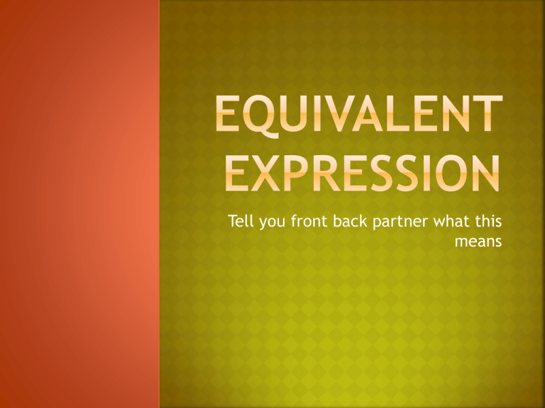Equivalent Expression Equivalent Expression