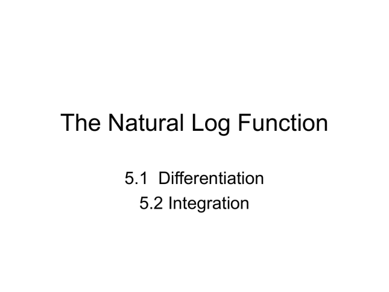 5 1 5 2 The Natural Log Function 5 1 5 2 The Natural Log Function