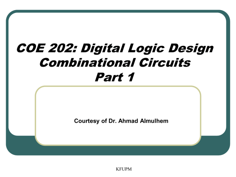 COE 202 Digital Logic Design Combinational Logic Part 4 COE 202 Digital Logic Design Combinational Logic Part 4