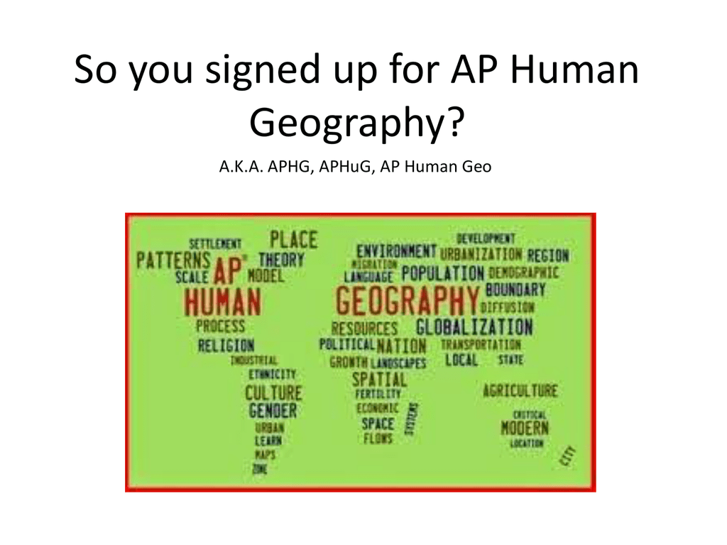 So You Signed Up For AP Human Geography So You Signed Up For AP Human Geography