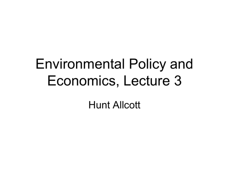 Environmental Policy And Economics Lecture 3 Hunt Allcott