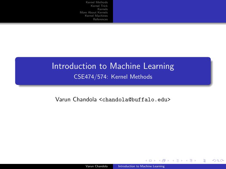 Introduction to Machine Learning CSE474/574: Kernel Methods Varun Chandola Kernel Methods