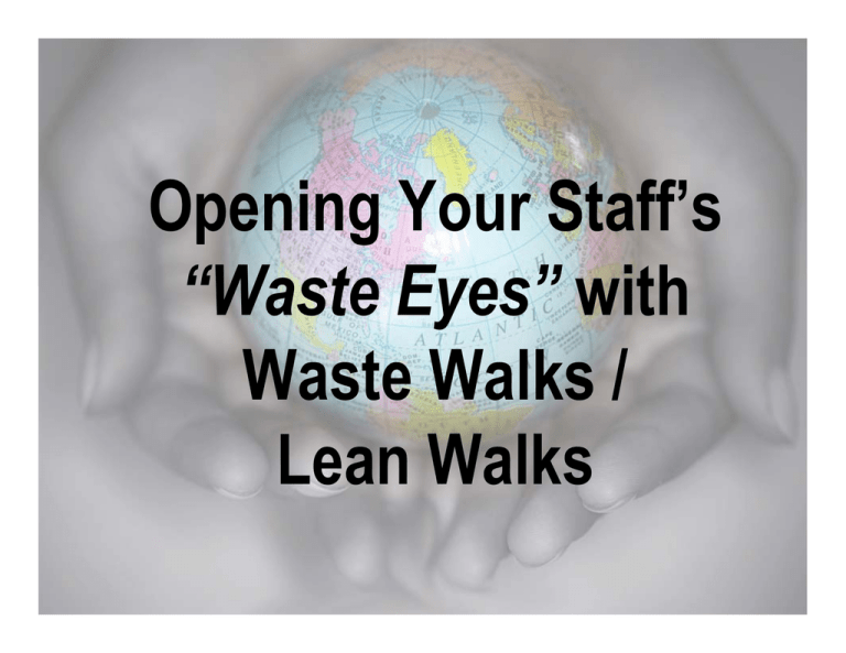 Opening Your Staff’s Waste Walks / Lean Walks “Waste Eyes”