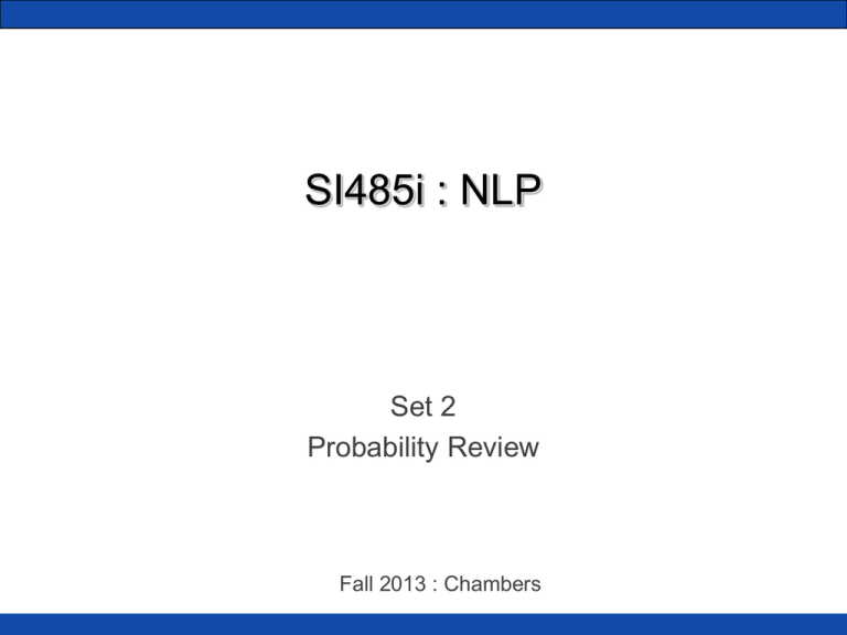 SI485i NLP Set 2 Probability Review Fall 2013 Chambers