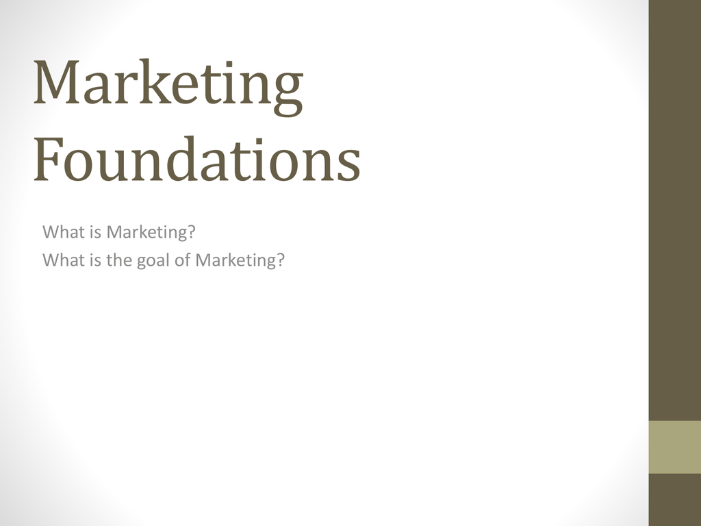 Marketing Foundations What Is Marketing What Is The Goal Of Marketing Marketing Foundations What Is Marketing What Is The Goal Of Marketing