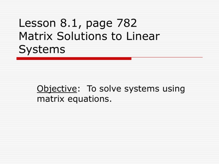 Lesson 8 1 Page 782 Matrix Solutions To Linear Systems