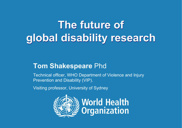 The future of global disability research Tom Shakespeare