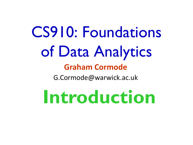 Introduction CS910 Foundations Of Data Analytics Graham Cormode Introduction CS910 Foundations Of Data Analytics Graham Cormode