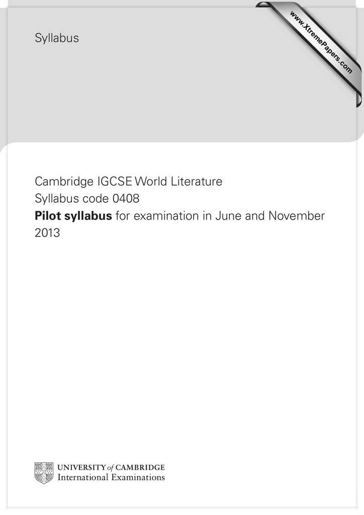 Syllabus Cambridge IGCSE World Literature Syllabus Code 0408 2013 Syllabus Cambridge IGCSE World Literature Syllabus Code 0408 2013