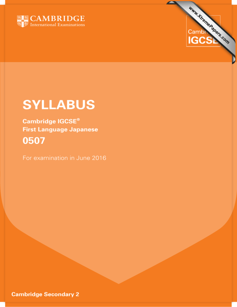 SYLLABUS 0507 Cambridge IGCSE First Language Japanese SYLLABUS 0507 Cambridge IGCSE First Language Japanese