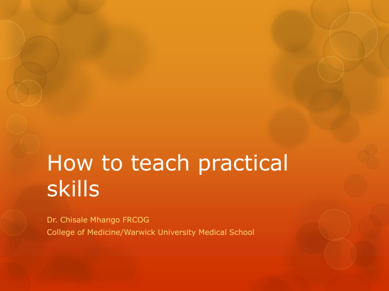How To Teach Practical Skills Dr Chisale Mhango FRCOG