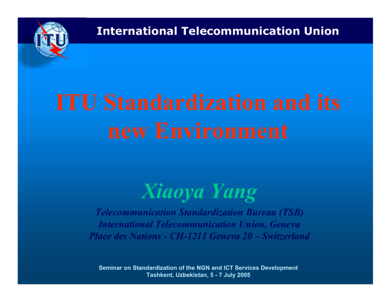 ITU Standardization and its new Environment Xiaoya Yang International ...
