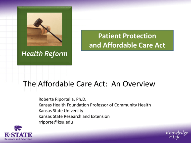 The Affordable Care Act: An Overview Patient Protection Health Reform