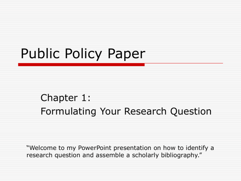 Public Policy Paper Chapter 1 Formulating Your Research ion