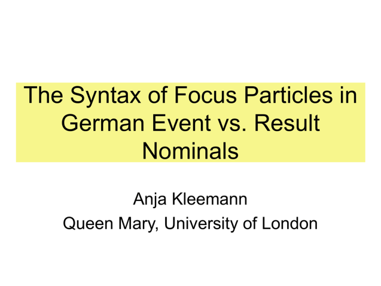 The Syntax of Focus Particles in German Event vs. Result Nominals Anja ...