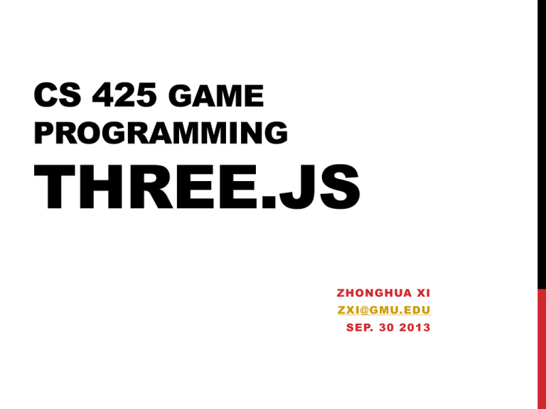 THREE JS CS 425 GAME PROGRAMMING THREE JS CS 425 GAME PROGRAMMING