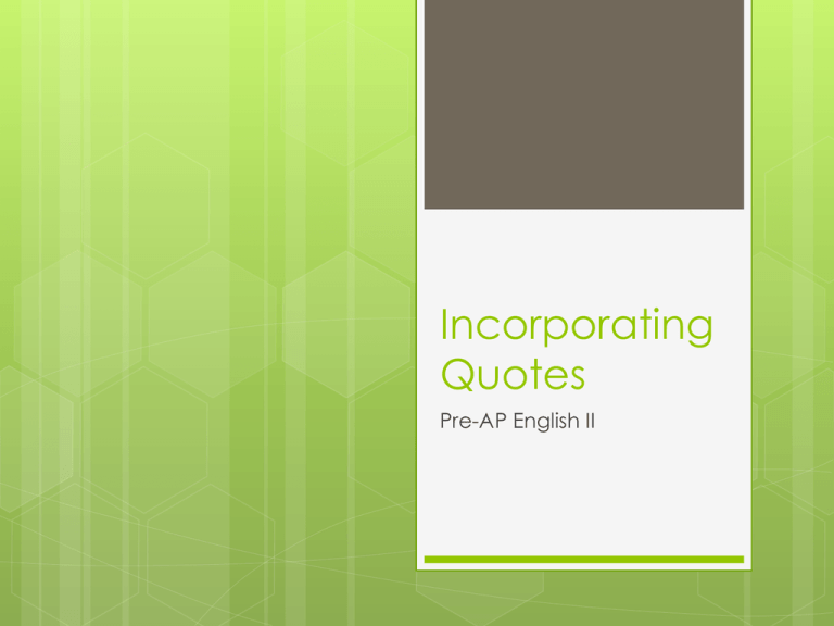 Incorporating Quotes Pre AP English II Incorporating Quotes Pre AP English II