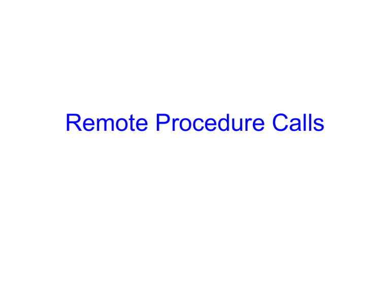 Remote Procedure Calls Remote Procedure Calls