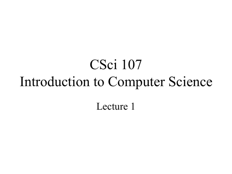 CSci 107 Introduction To Computer Science Lecture 1