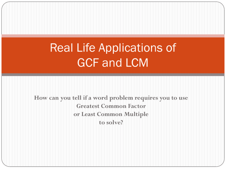 Real Life Applications Of GCF And LCM Real Life Applications Of GCF And LCM