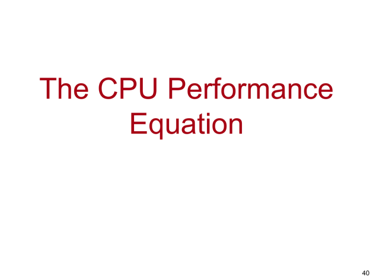 The CPU Performance Equation The CPU Performance Equation