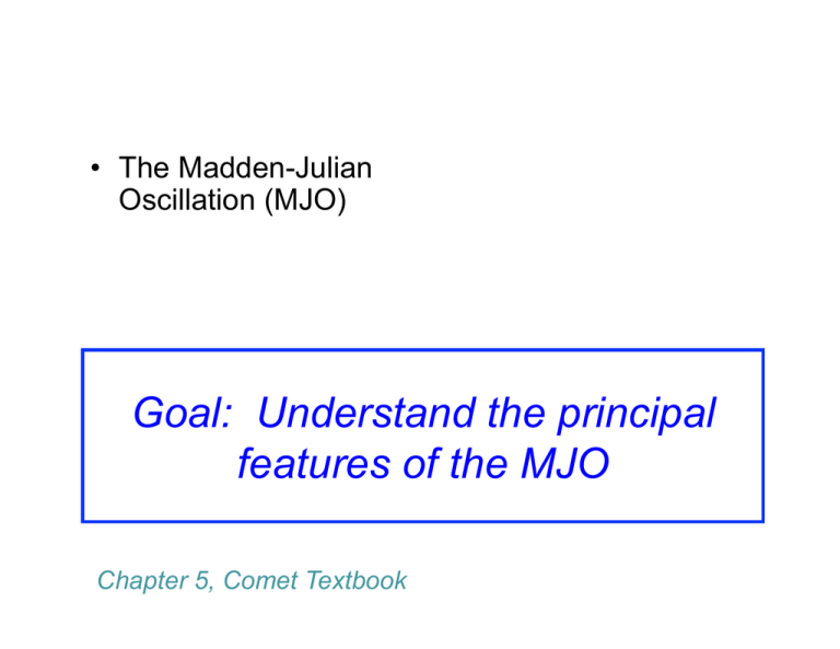 Goal Understand The Principal Features Of The MJO