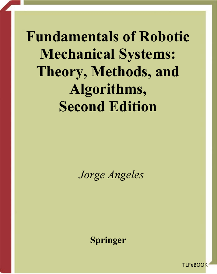 J.Angeles - Fudamentals of Robotic Mechanical Systems - Theory, Methods, and Algorithms. 2nd edition