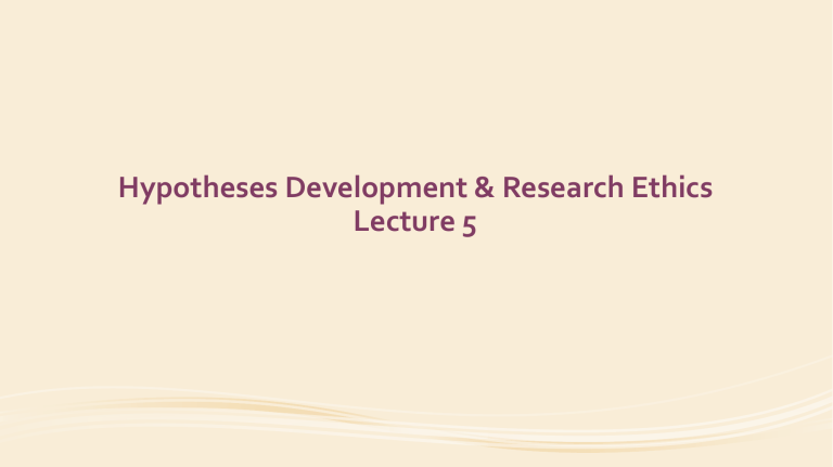 Lecture 5 Research Ethics And Hypothesis Development 1 
