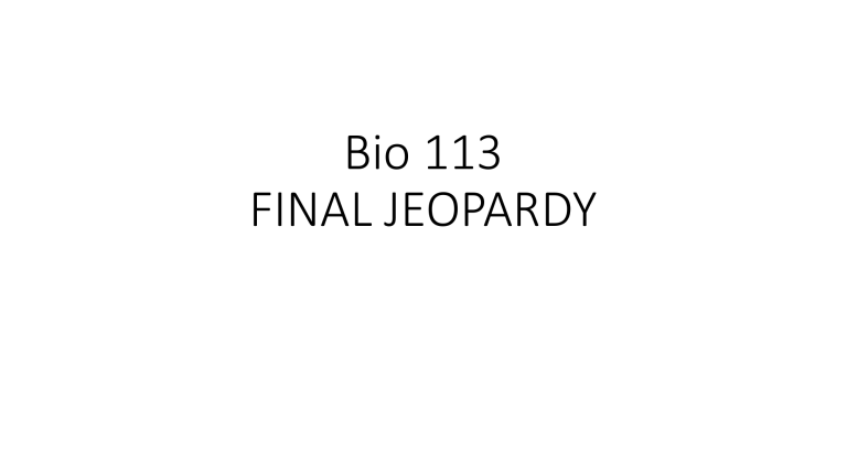 Bio 113 Final Jeopardy: Cell Biology & Genetics Review