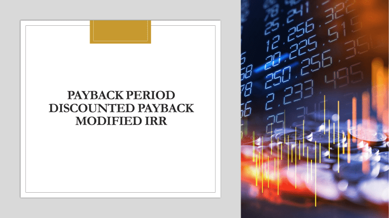 Payback Period, Discounted Payback, Modified IRR