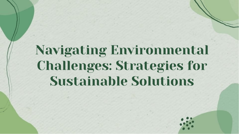 Environmental Challenges & Sustainable Solutions