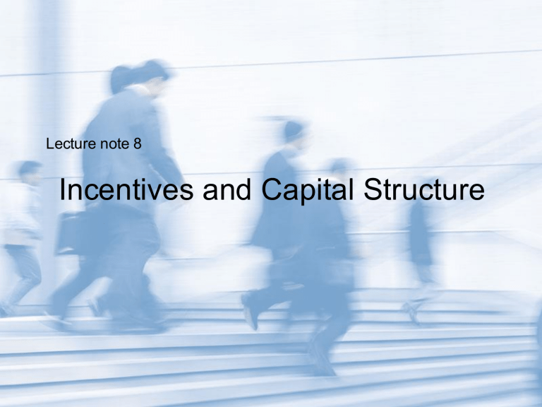 Incentives and Capital Structure Lecture Note