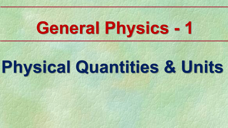 General Physics 1: Physical Quantities, SI Units & Conversions