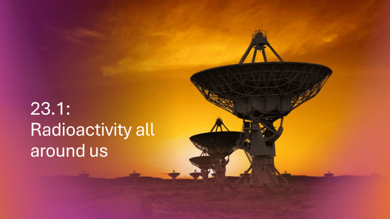 Radioactivity: Sources, Detection & Background Radiation