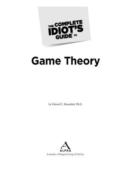 Game Theory: A Complete Idiot's Guide
