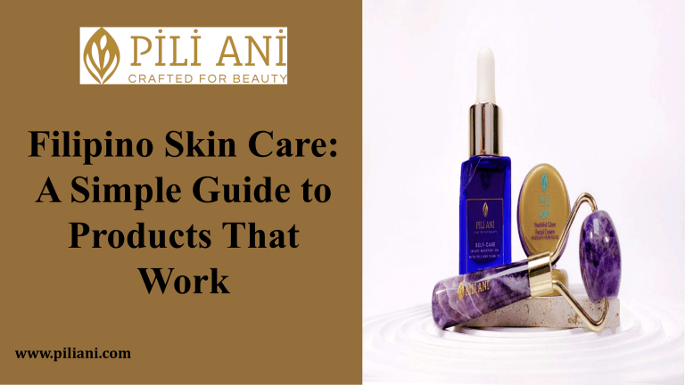 Filipino Skin Care Guide: Simple Routines & Products